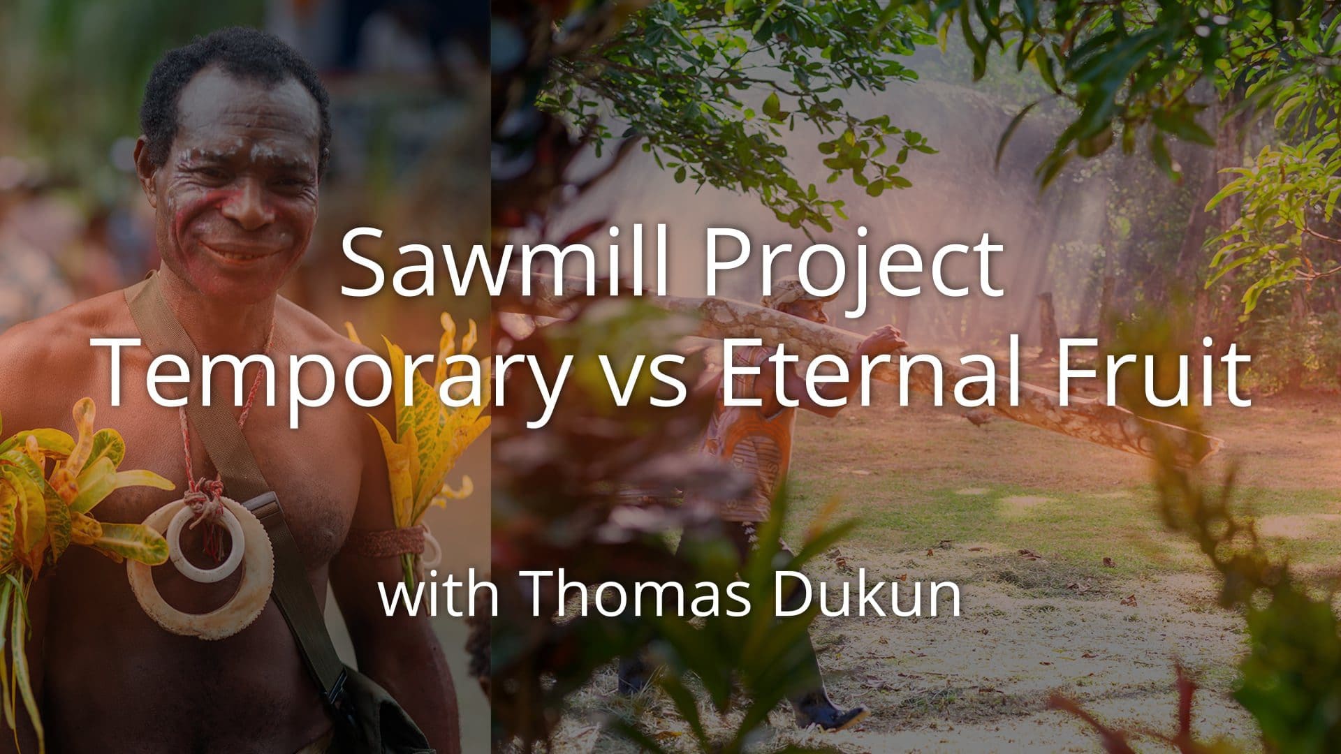 Sawmill Project: Temporary vs Eternal Fruit - Pioneer Bible Translators
